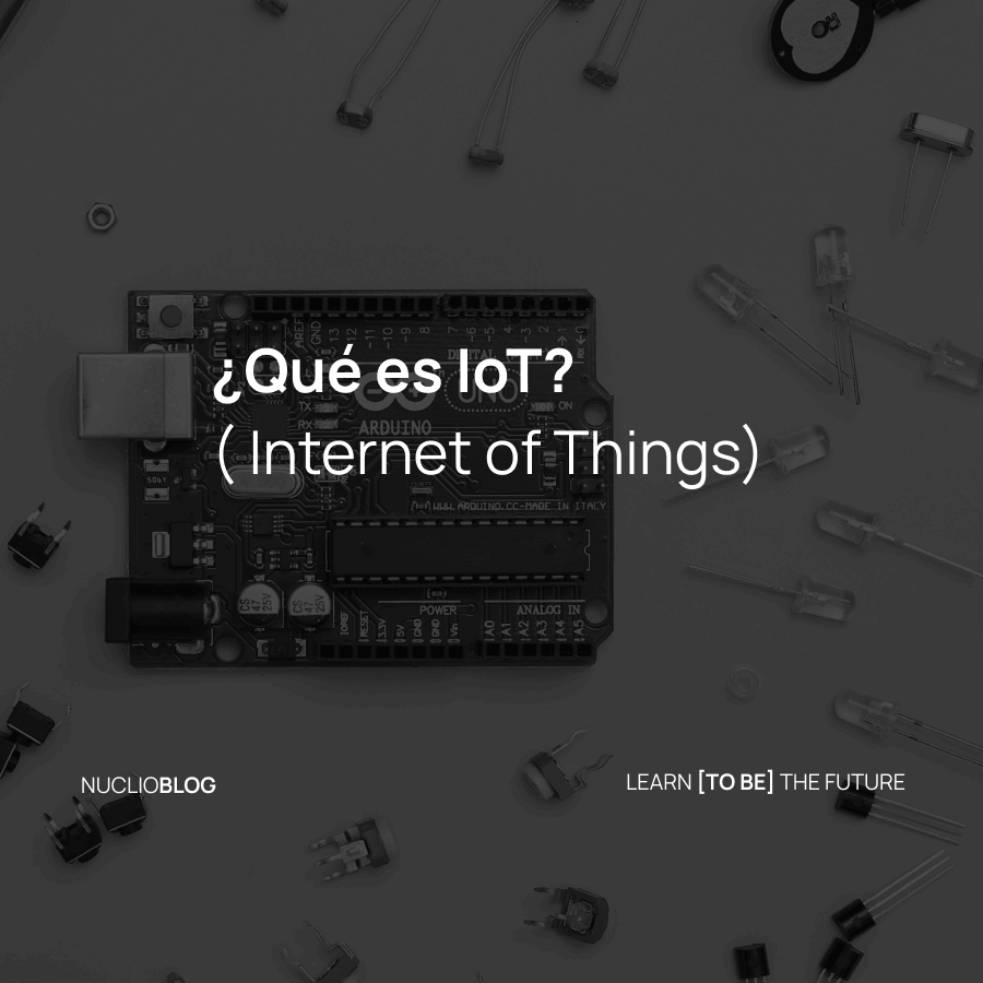 ¿Qué es IoT (Internet Of Things)? - Nuclio Digital School