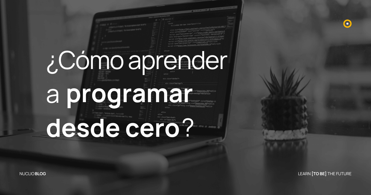 ¿Cómo aprender a programar desde cero? - Nuclio Digital School