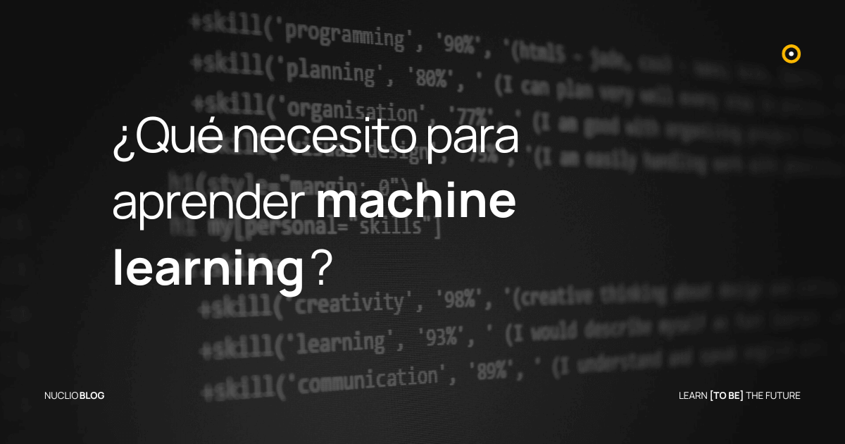¿Qué necesito para aprender machine learning? - Nuclio Digital School