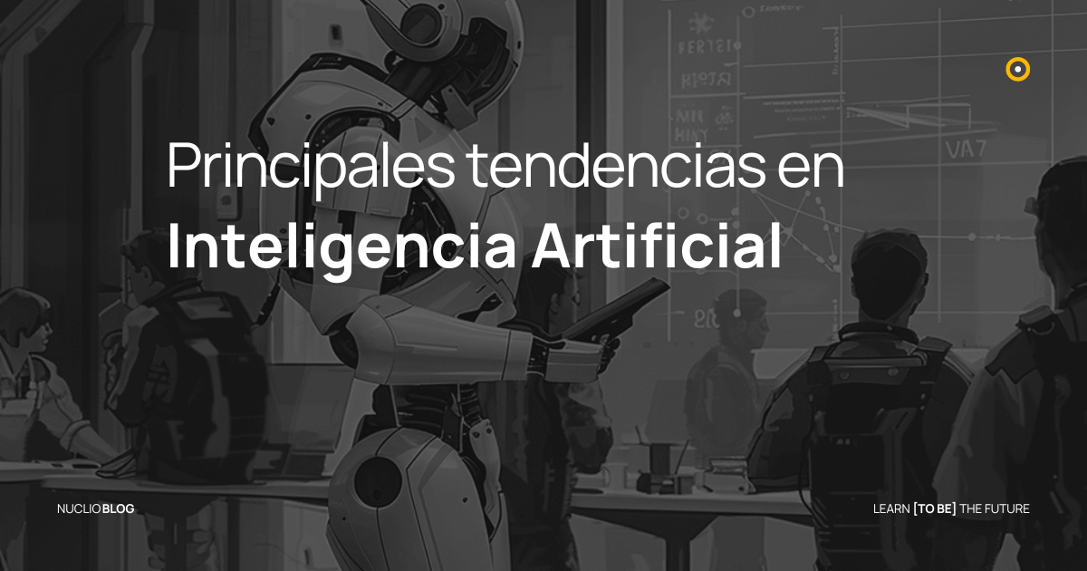 Principales tendencias en Inteligencia Artificial para el futuro ...